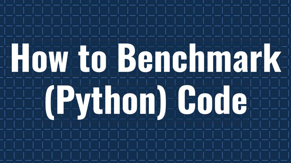 How To Benchmark Python Code